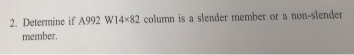 Solved 2. Determine if A992 W14x82 column is a slender | Chegg.com