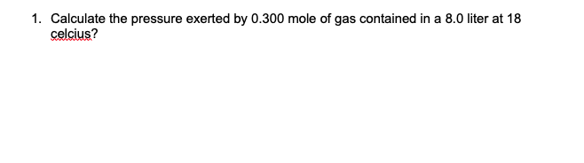 Solved 1. Calculate the pressure exerted by 0.300 mole of | Chegg.com