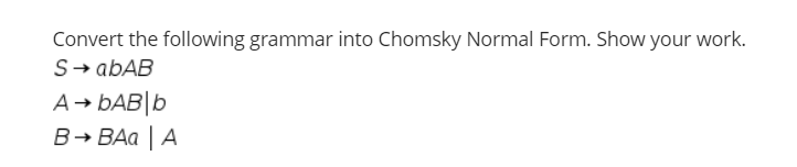 Solved Convert the following grammar into Chomsky Normal | Chegg.com