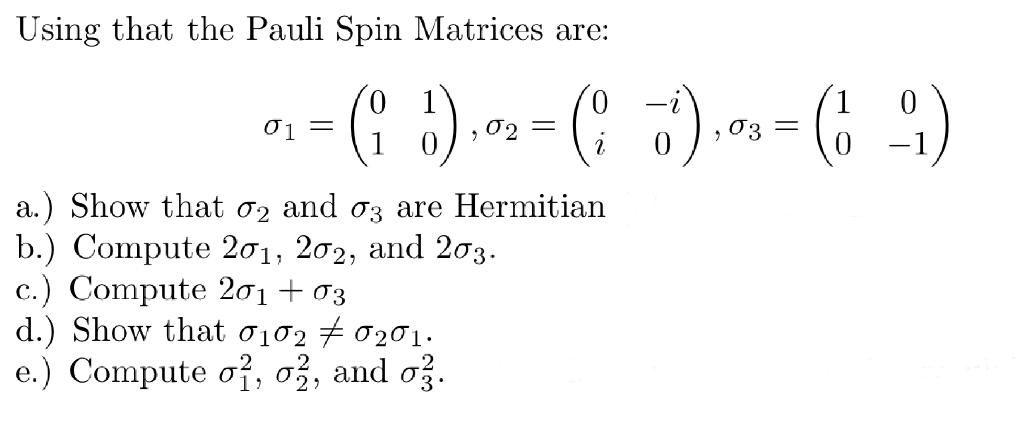 Solved Using that the Pauli Spin Matrices are: 0 1 1 01 = ( | Chegg.com