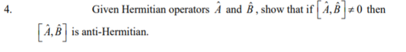 Solved 4. Given Hermitian operators A and B, show that if A, | Chegg.com