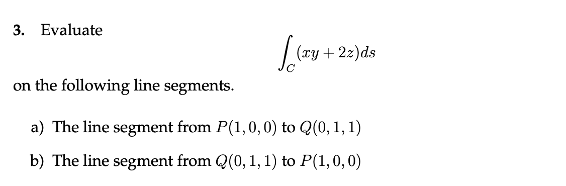 Solved 9.3 ﻿Evaluate∫C﻿(xy+2z)ds ﻿on the following line | Chegg.com