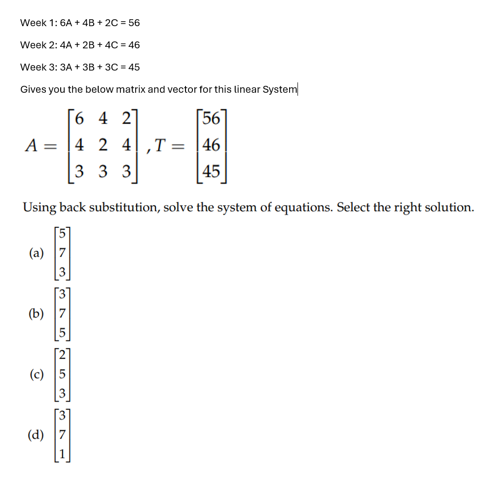 Solved Week 1: 6A+4B+2C=56Week 2: 4A+2B+4C=46Week 3: | Chegg.com