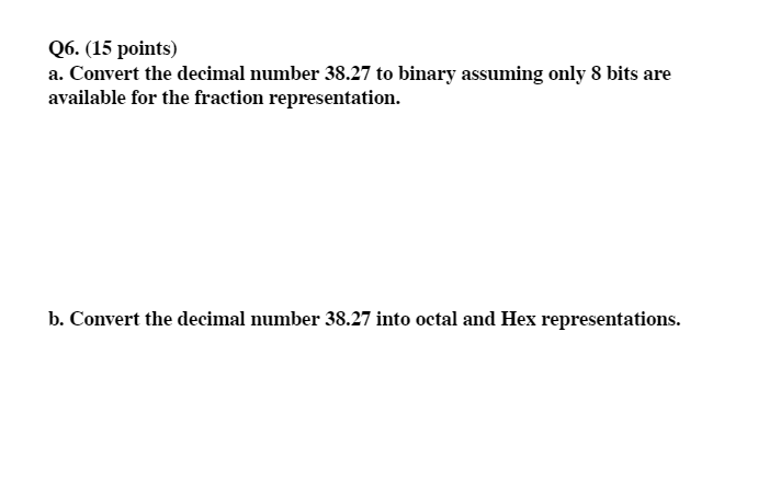 Solved Q6. (15 points) a. Convert the decimal number 38.27 | Chegg.com