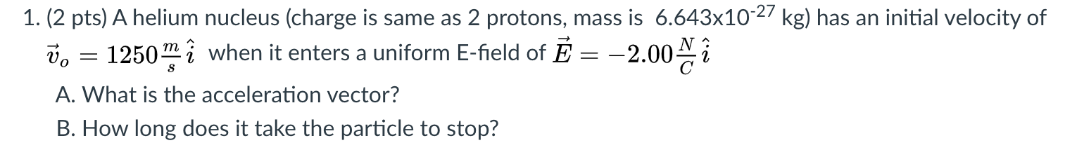 Solved 1. (2 pts) A helium nucleus (charge is same as 2 | Chegg.com