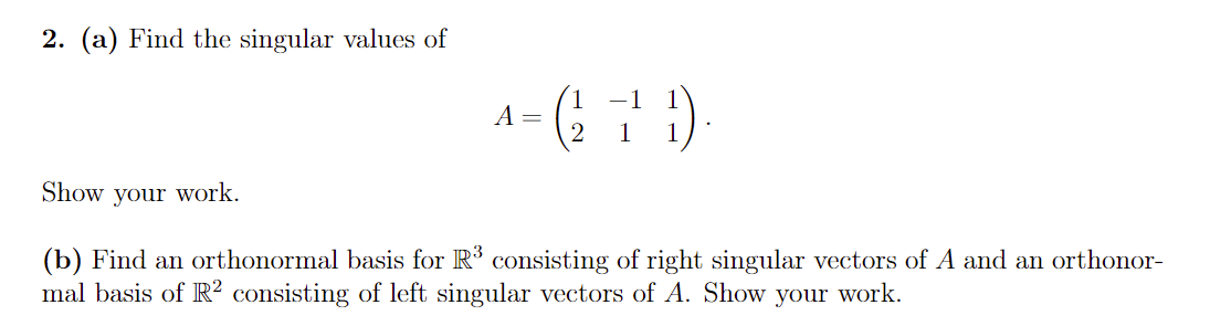 Solved 2. (a) Find the singular values of A=(12−1111) Show | Chegg.com
