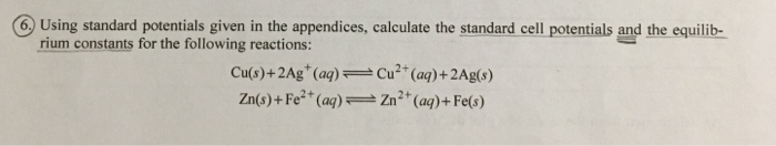 Solved 6 Using standard potentials given in the appendices, | Chegg.com Solved 6 Using standard potentials given in the appendices, | Chegg.com