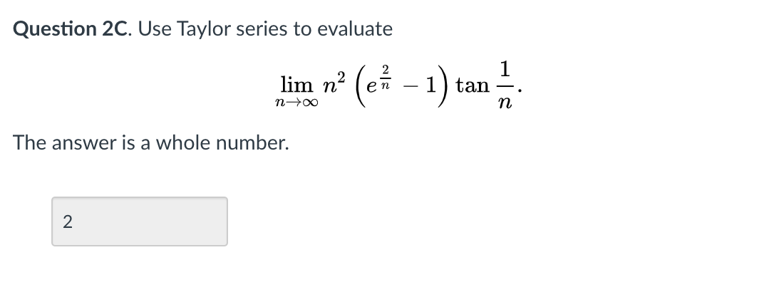 Solved Question 2C. Use Taylor series to evaluate lim nº (e* | Chegg.com