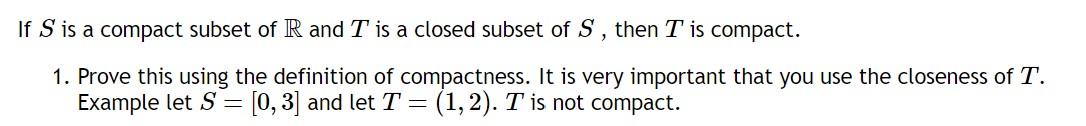 Solved If S is a compact subset of R and T is a closed | Chegg.com