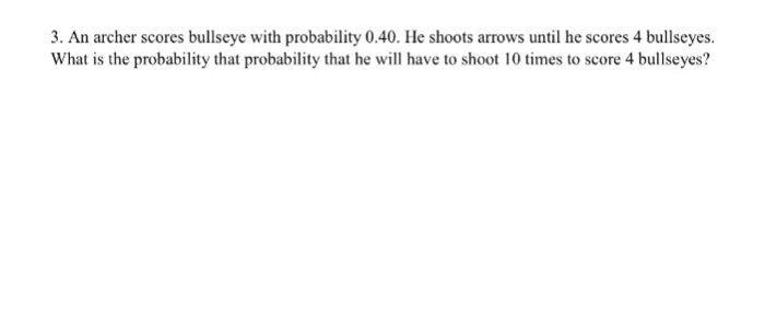 Solved 3. An archer scores bullseye with probability 0.40. | Chegg.com