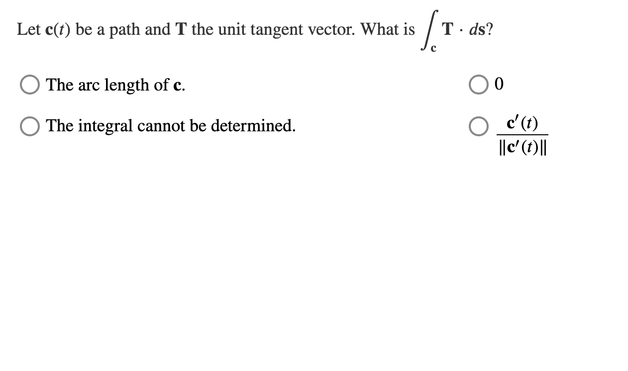 Solved Let c(t) be a path and T the unit tangent vector. | Chegg.com