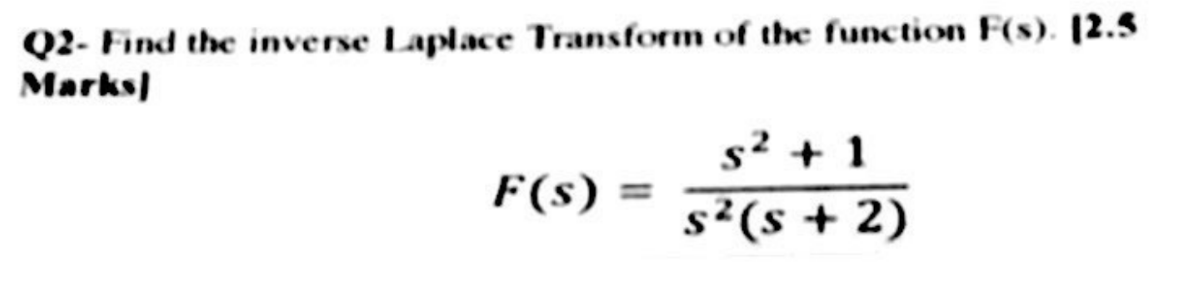Solved Q2- Find the inverse Laptace Transform of the | Chegg.com