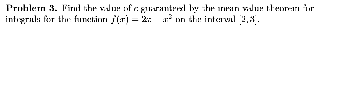 Solved Problem 3. Find the value of c guaranteed by the mean | Chegg.com