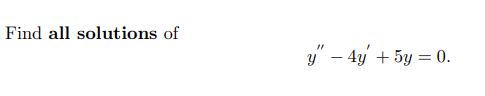 Solved Find all solutions of y′′−4y′+5y=0. | Chegg.com