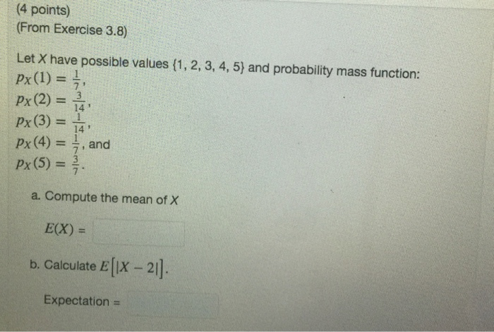 Solved (4 points) (From Exercise 3.8) Let X have possible | Chegg.com Solved (4 points) (From Exercise 3.8) Let X have possible | Chegg.com