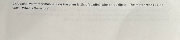 Solved 1) A digital voltmeter manual says the error is 1% of | Chegg.com