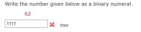 Solved Write the number given below as a binary numeral. 62 | Chegg.com