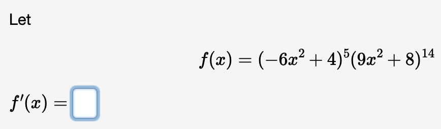 Solved Let f(x)=(−6x2+4)5(9x2+8)14 f′(x)= | Chegg.com