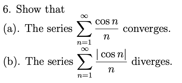 Solved 6. Show that COS n (a). The series converges. n n=1 | | Chegg.com