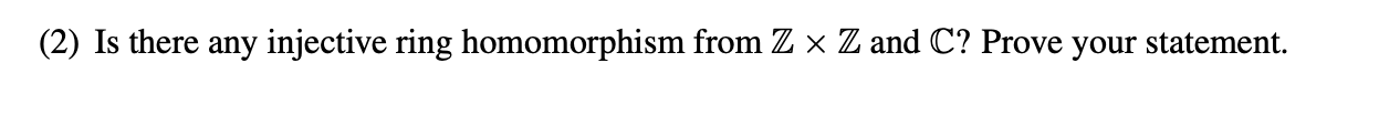 Solved (2) ﻿Is there any injective ring homomorphism from | Chegg.com