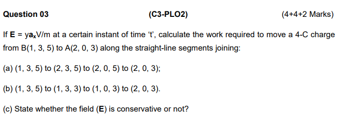 Solved Question 03 (C3-PLO2) (4+4+2 Marks) If E = yaxV/m at | Chegg.com
