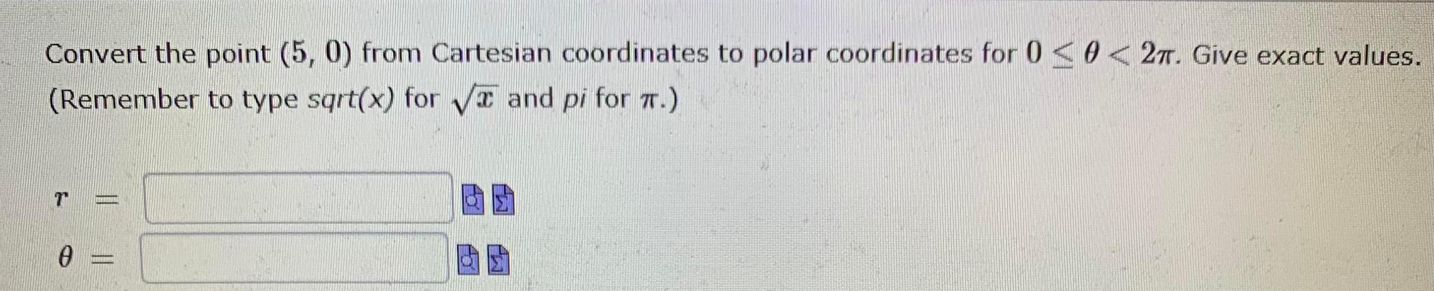 Solved Convert the point (5,0) from Cartesian coordinates to | Chegg.com
