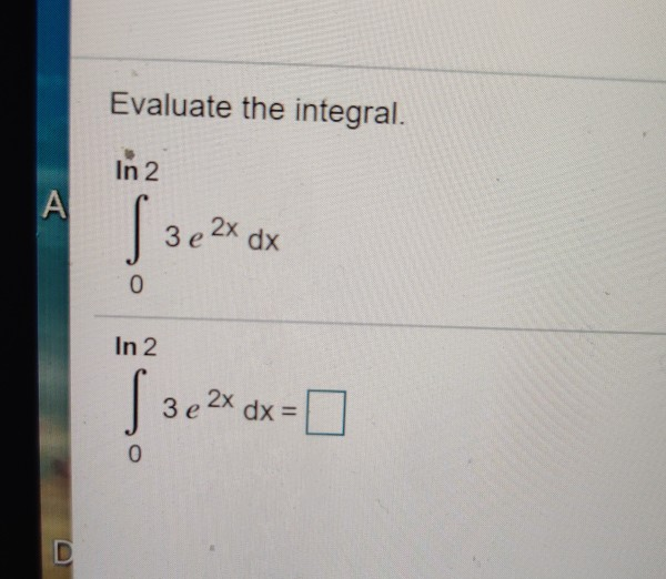 Solved Evaluate the integral. In 2 (3+2x dx In 2 (3 e 2x dx | Chegg.com