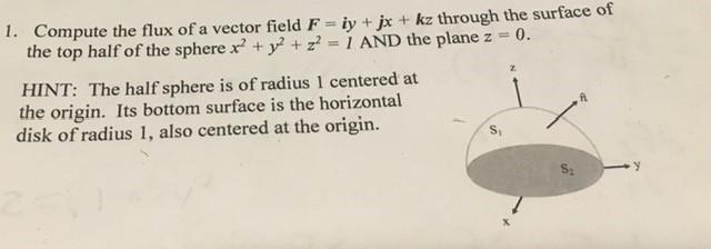 [Solved]: 1. Compute the flux of a vector field F=iy+jx+kz