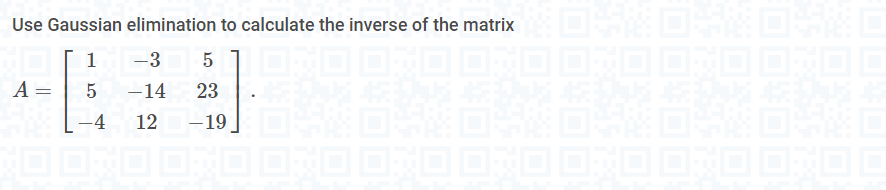 Solved Use Gaussian elimination to calculate the inverse of | Chegg.com
