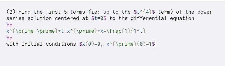 Solved (2) Find the first 5 terms (ie: up to the $t^{4}$ | Chegg.com