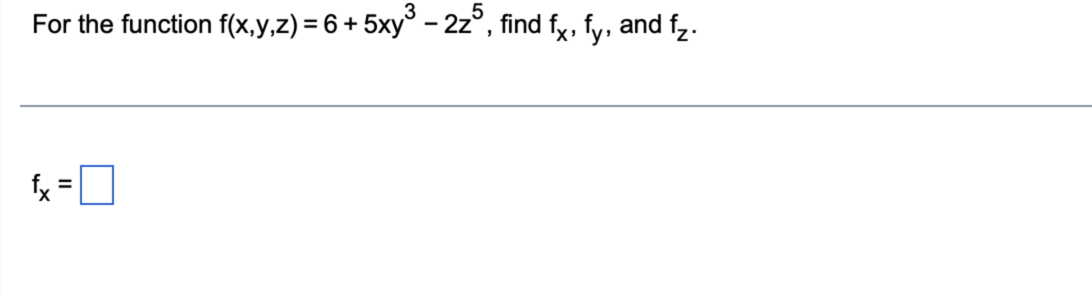 Solved For the function f(x,y,z)=6+5xy3-2z5, ﻿find fx,fy, | Chegg.com