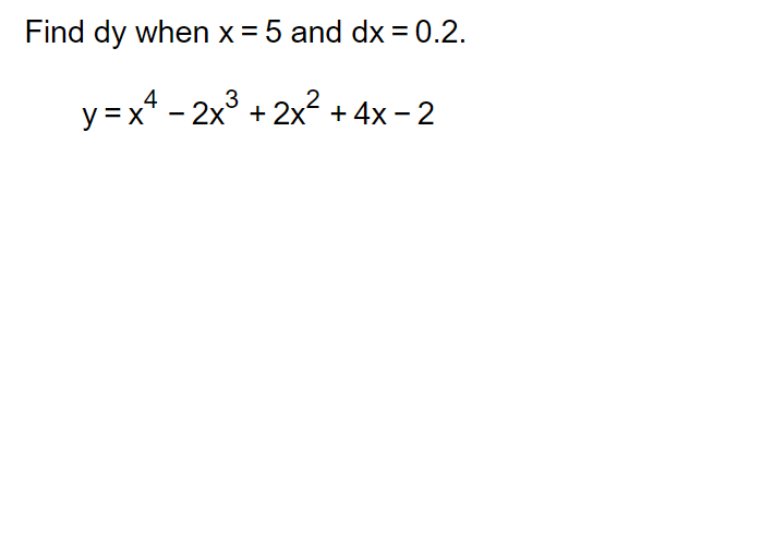 Solved Find dy when x=5 and dx=0.2 y=x4−2x3+2x2+4x−2 | Chegg.com