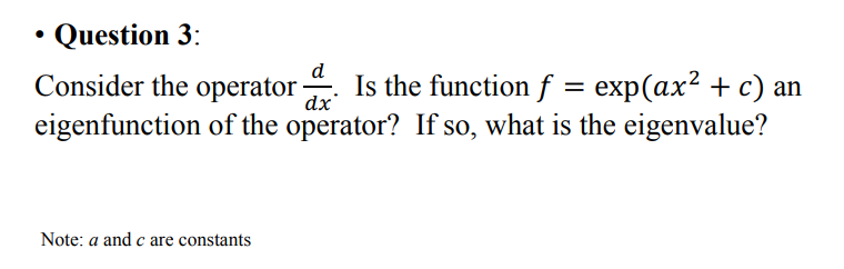 Solved - Question 3: Consider the operator dxd. Is the | Chegg.com
