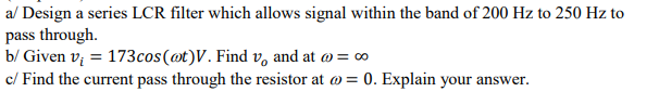 Solved a/ Design a series LCR filter which allows signal | Chegg.com