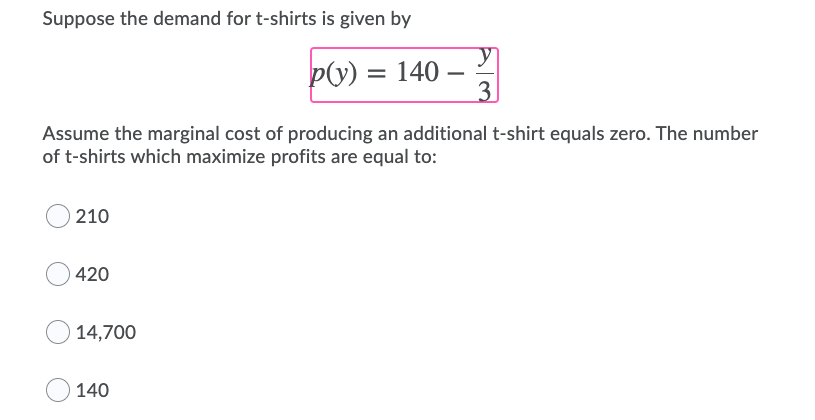 Solved Suppose the demand for t-shirts is given by p(y) = | Chegg.com