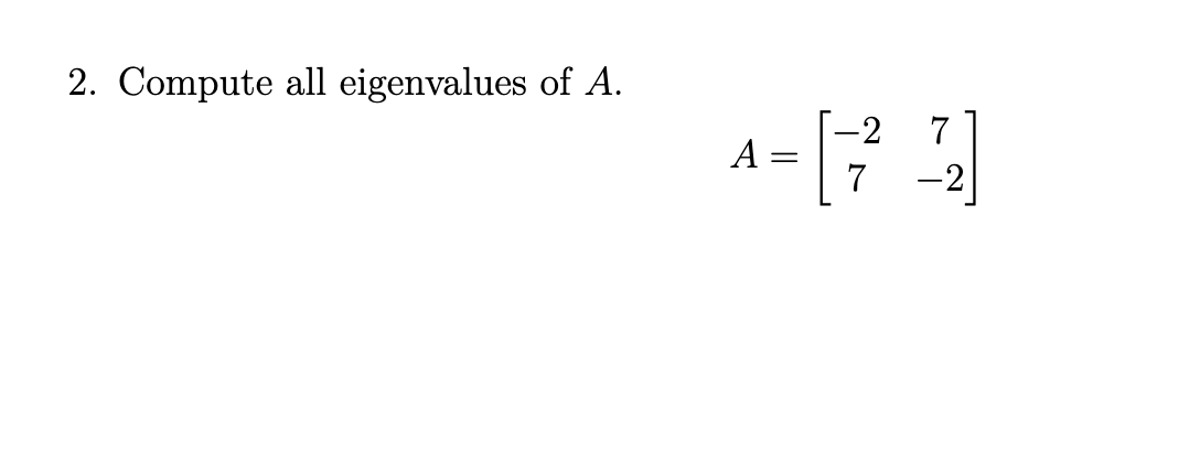 Solved 2. Compute all eigenvalues of A. A=[−277−2] | Chegg.com