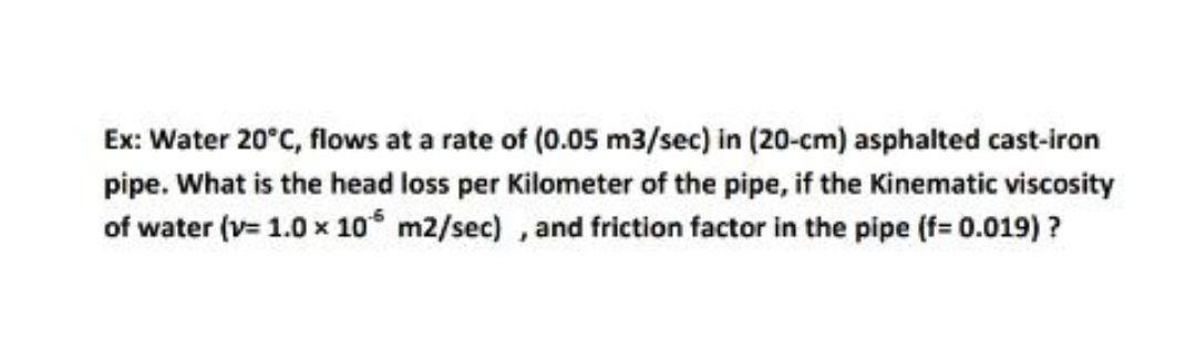 Solved Ex: Water 20°C, flows at a rate of (0.05 m3/sec) in | Chegg.com