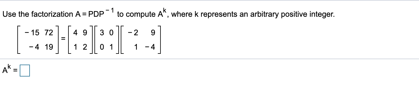 Solved 1 Use the factorization A = PDP to compute Ak, where | Chegg.com