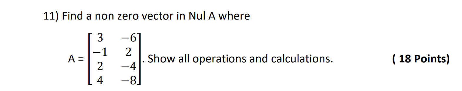 Solved 11) Find a non zero vector in Nul A where A = 3 -1 2 | Chegg.com