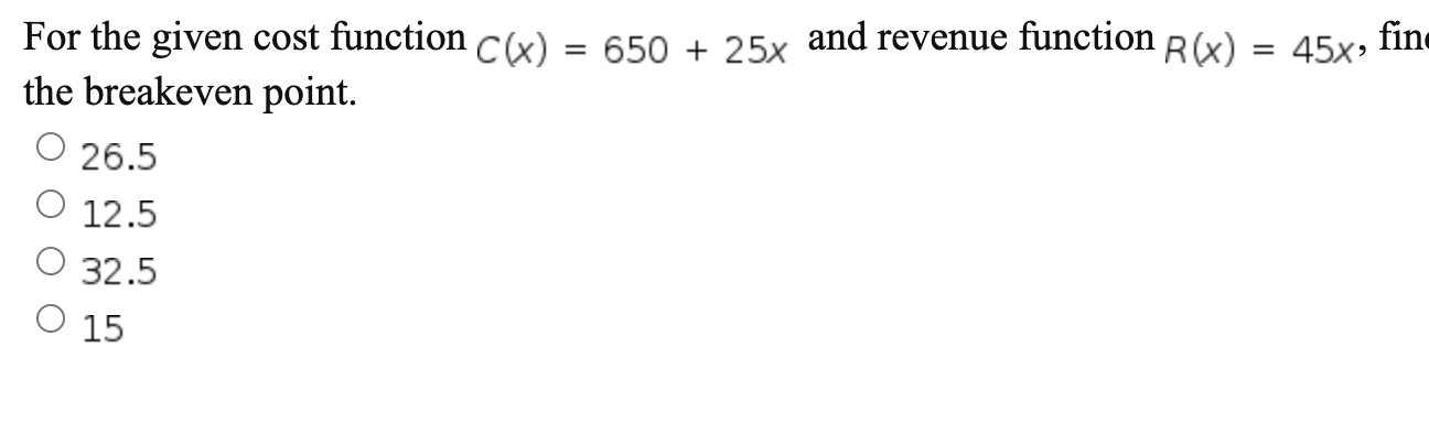 Solved For the given cost function C(x)=650+25x and revenue | Chegg.com