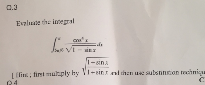 Solved Q.3 Evaluate the integral cos4x dr 1+sinx Hint; first | Chegg.com