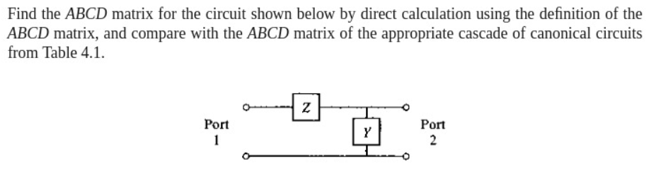 Solved Find the ABCD matrix for the circuit shown below by | Chegg.com