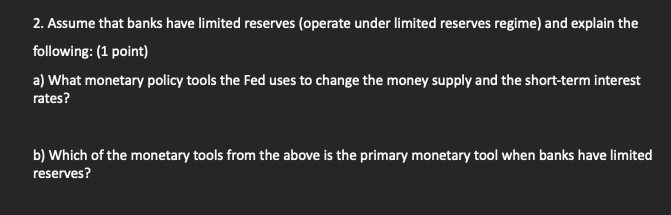 Solved 2. Assume that banks have limited reserves (operate | Chegg.com