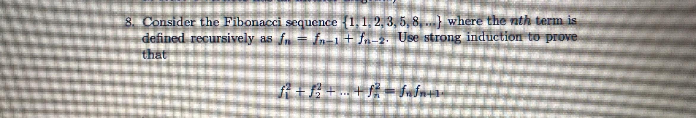 Solved 8. Consider the Fibonacci sequence {1,1,2,3,5,8, ...} | Chegg.com