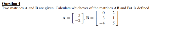 Solved Question 4 Two matrices A and B are given. Calculate | Chegg.com