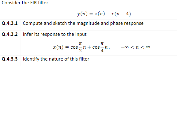 Solved Consider the FIR filter y(n)=x(n)−x(n−4) Q.4.3.1 | Chegg.com