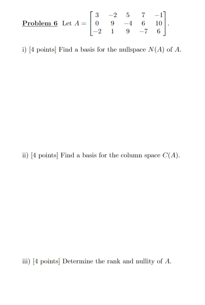 Solved Problem 6 Let A=⎣⎡30−2−2915−4976−7−1106⎦⎤. i) [4 | Chegg.com
