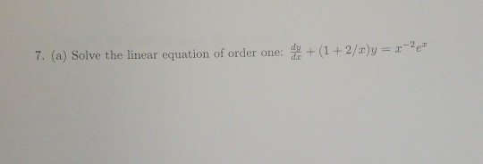 Solved 7. (a) Solve the linear equation of order one: + | Chegg.com