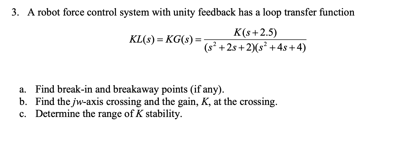 Solved 3. A robot force control system with unity feedback | Chegg.com