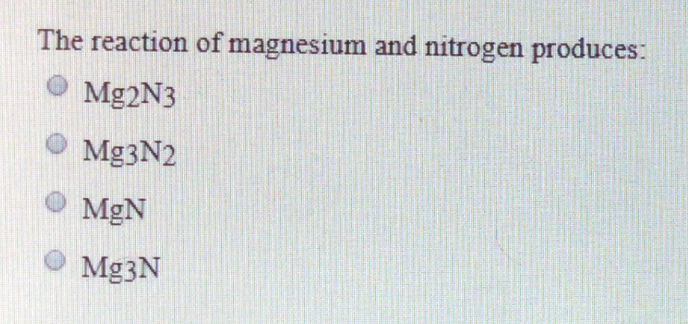 Solved The reaction of magnesium and nitrogen produces: | Chegg.com